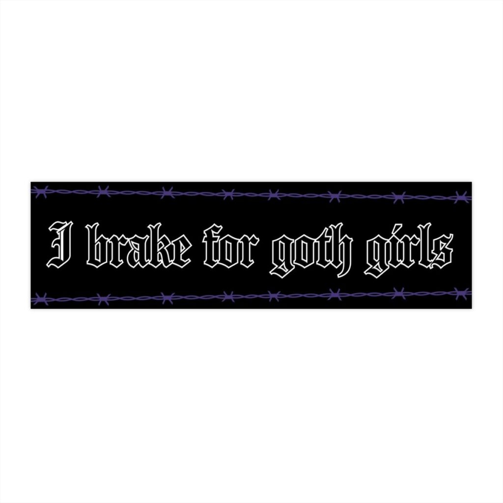 I Brake for Goth Girls Bumper Sticker - BumBumperStickers